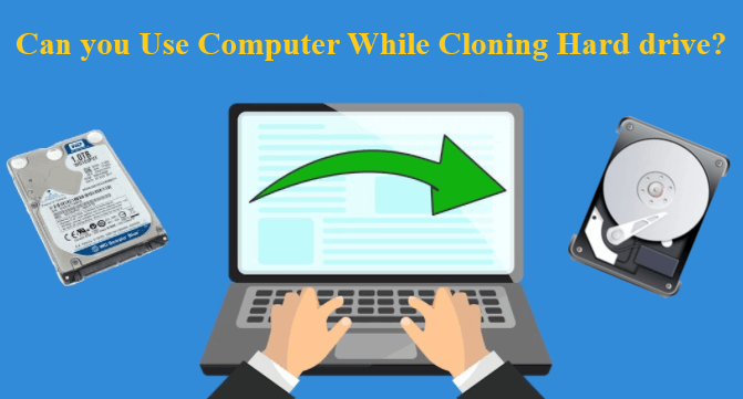 Can you Use Computer While Cloning Hard drive?