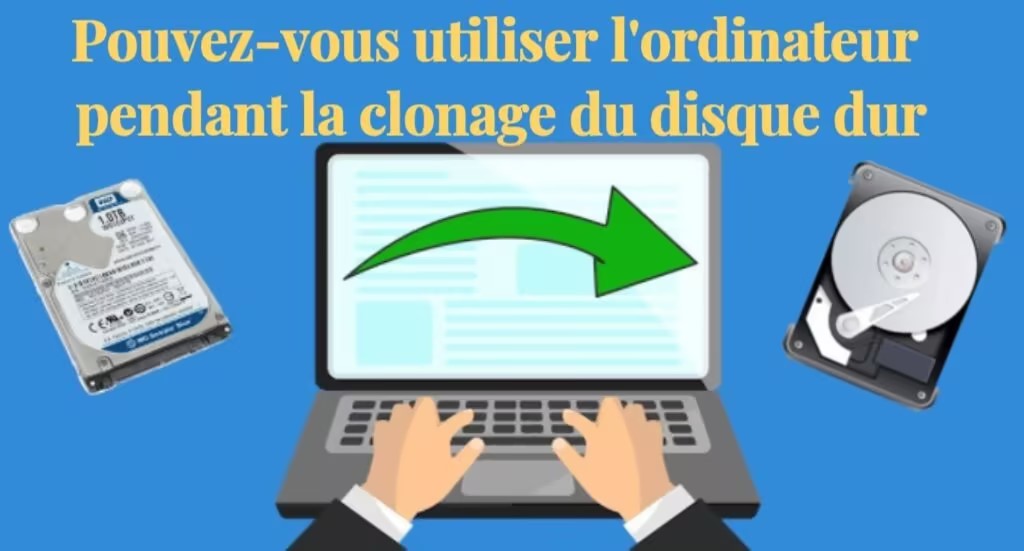 Puis-je utiliser le PC pendant le clonage du disque dur